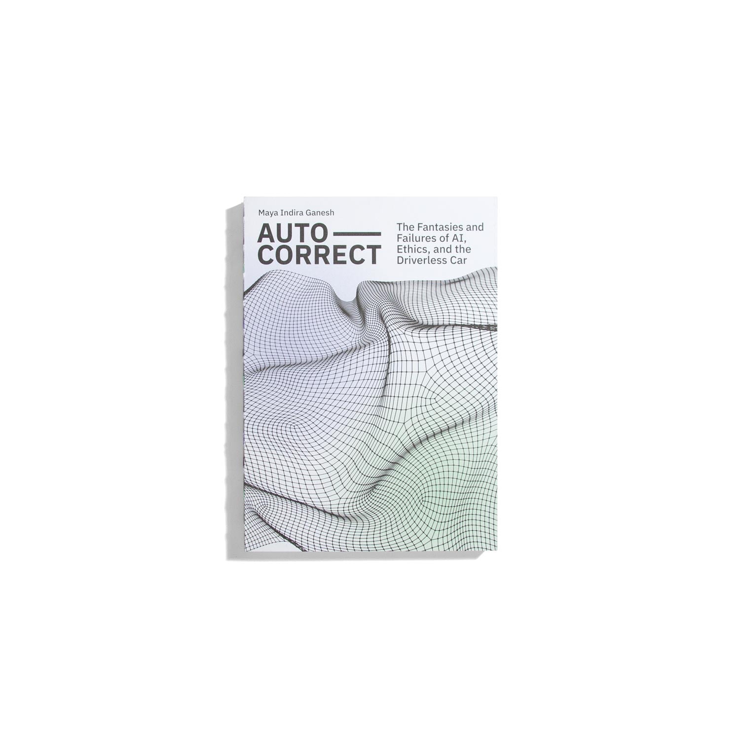 Autocorrect: The Fantasies and Failures of AI, Ethics and the Driverle ...