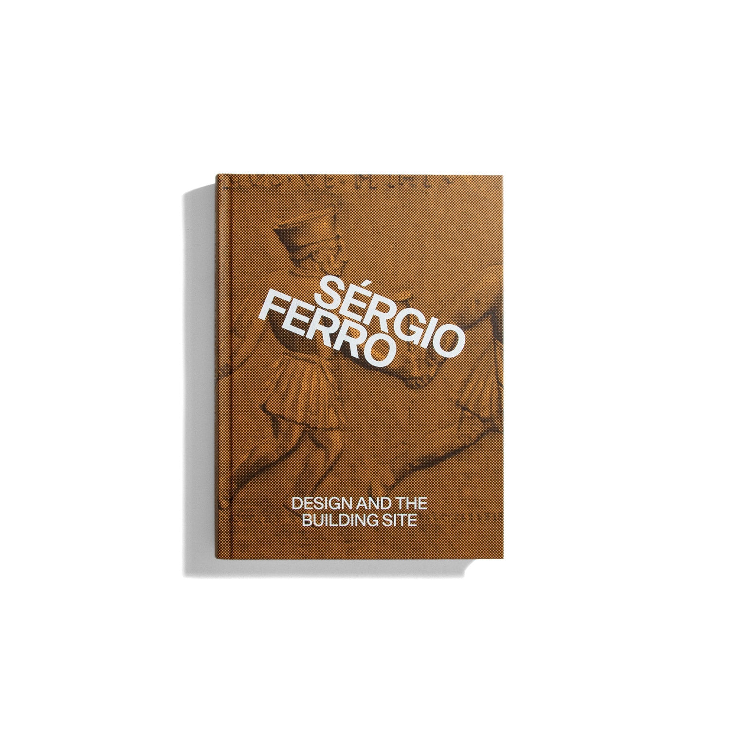 Design and the Building Site - Sergio Ferro – do you read me?!